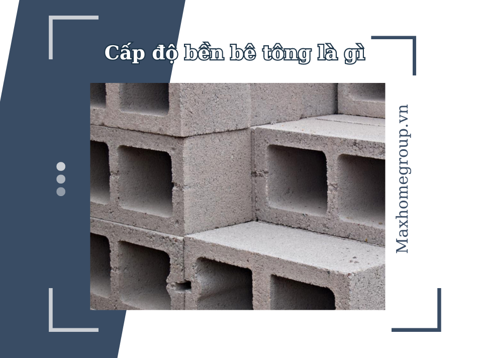 Cấp độ bền bê tông là gì? Mối liên hệ của cấp độ bền và mác bê...