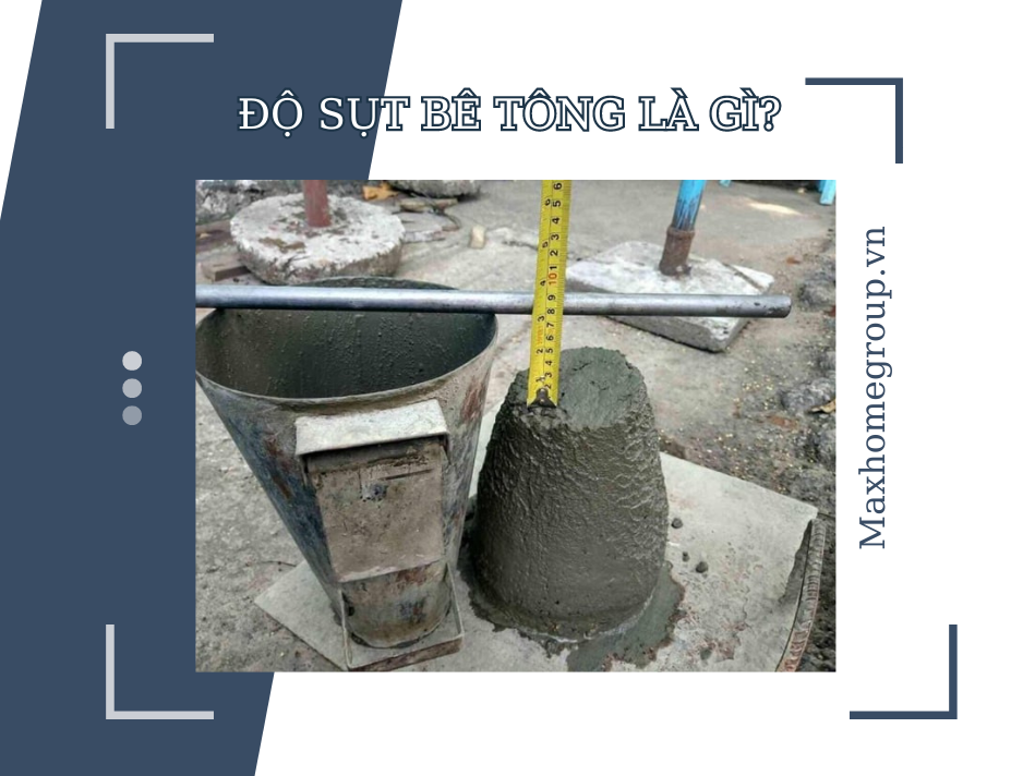 Độ sụt bê tông là gì? Cách kiểm tra độ sụt bê tông chính xác